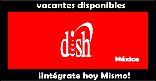 Trabajos disponibles en Dish México - Recursos Humanos Dish México